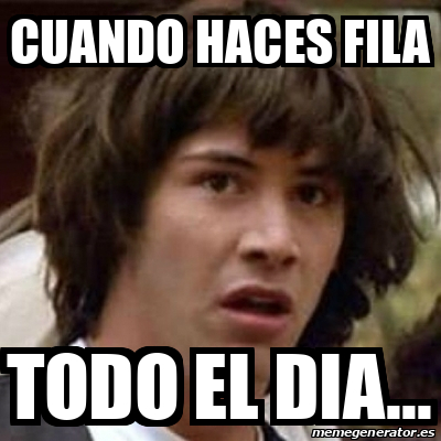 Meme Keanu Reeves - Cuando haces fila Todo el dia... - 31832964