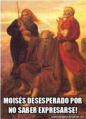 Meme Personalizado - Moisés desesperado por no saber expresarse! - 31833116