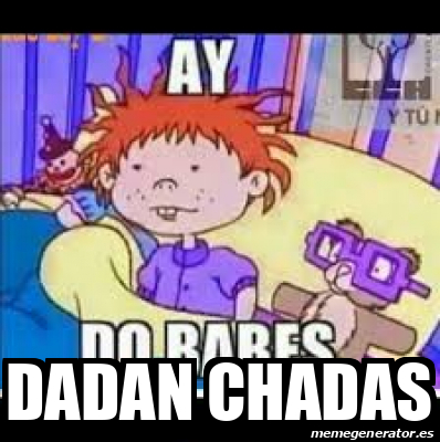 Meme Personalizado - dadan chadas - 31833163