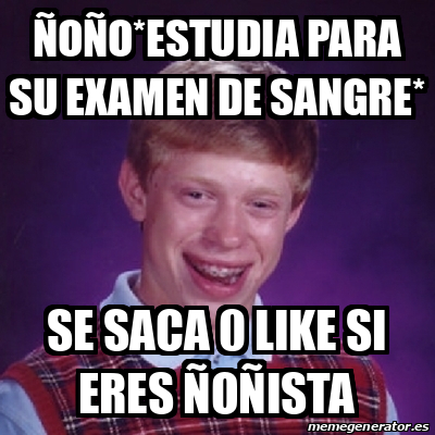 Meme Bad Luck Brian - ÑOÑO*estudia para su examen de sangre* se saca 0 ...