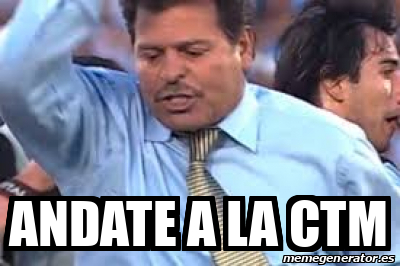 Meme Personalizado - ANDATE A LA CTM - 31833526