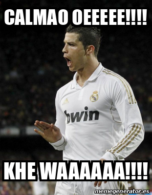 Meme Personalizado - Calmao oeeeee!!!! Khe waaaaaa!!!! - 31833592
