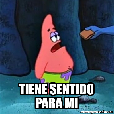 Meme Personalizado - tiene sentido para mi - 31834246