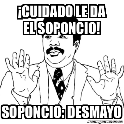 Meme Ay Si - ¡cuidado le da el soponcio! soponcio: desmayo - 31834531