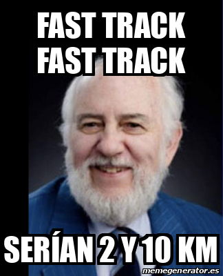 Meme Personalizado - Fast track fast track Serían 2 y 10 km - 31834772