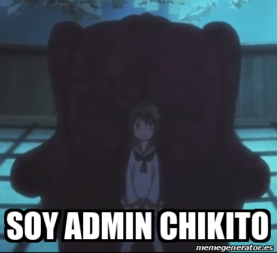 Meme Personalizado - Soy admin chikito - 31834941