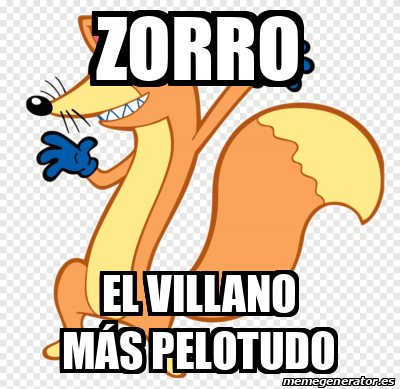 Meme Personalizado - Zorro El villano más pelotudo - 31835023