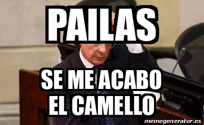 Meme Personalizado - pailas se me acabo el camello - 31835041