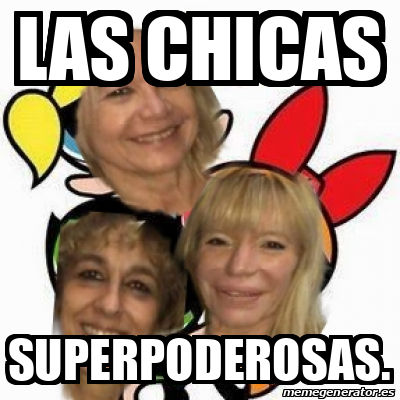 Meme Personalizado - Las chicas superpoderosas. - 31835055
