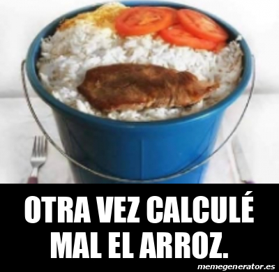 Meme Personalizado - Otra vez calculé mal el arroz. - 31835299