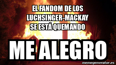 Meme Personalizado - el fandom de los luchsinger-mackay se está ...
