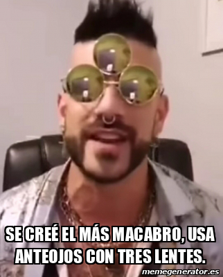 Meme Personalizado - Se creé el más Macabro, usa anteojos con tres ...