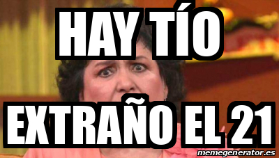 Meme Personalizado - Hay tío extraño el 21 - 31836171