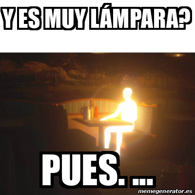 Meme Personalizado - Y es muy lámpara? Pues. ... - 31836869