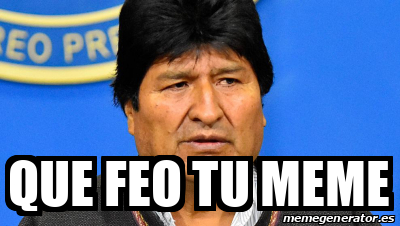 Meme Personalizado - Que feo tu meme - 31837108