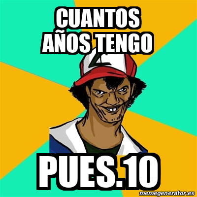 Meme Ash Pedreiro - cuantos años tengo pues.10 - 31837112