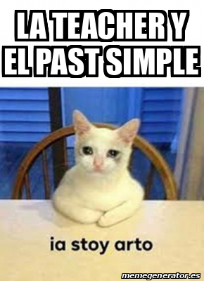Meme Personalizado - La teacher y el past simple - 31837218
