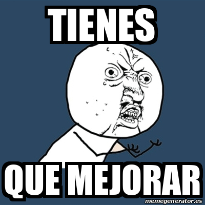 Meme Y U No - tienes que mejorar - 31837335