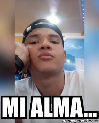 Meme Personalizado - Mi Alma... - 31837666