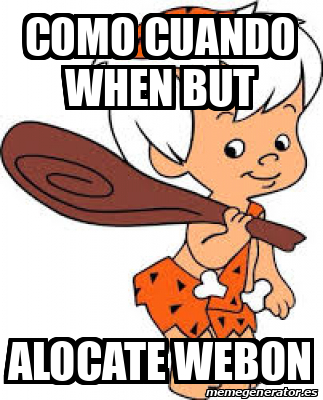 Meme Personalizado - COMO CUANDO WHEN BUT ALOCATE WEBON - 31838356