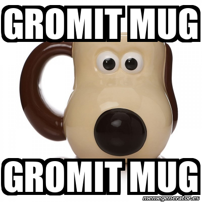 Meme Personalizado - Gromit Mug Gromit Mug - 31838602