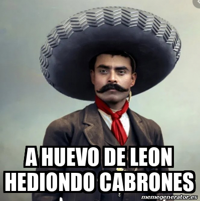 Meme Personalizado - A huevo de leon hediondo cabrones - 31839311