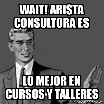 Meme Correction Guy - wait! arista consultora es lo mejor en cursos y ...