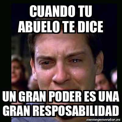 Meme crying peter parker - cuando tu abuelo te dice un gran poder es ...