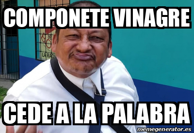 Meme Personalizado - Componete vinagre Cede a la palabra - 31839656