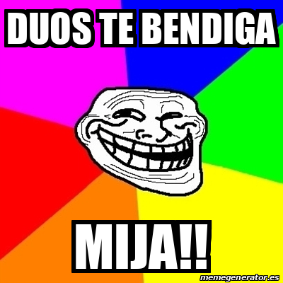 Meme Troll - Duos te bendiga MiJa!! - 31840317