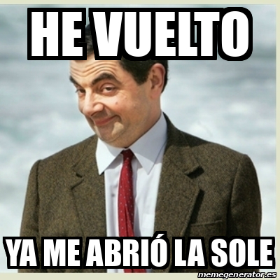 Meme Mr Bean - He vuelto Ya me abrió la Sole - 31840413