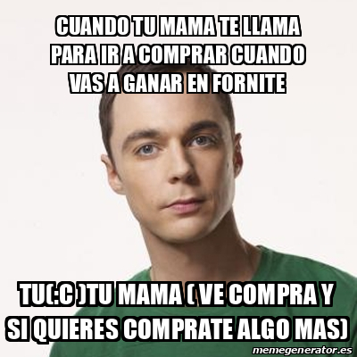 Meme Sheldon Cooper - Cuando tu mama te llama para ir a comprar cuando ...