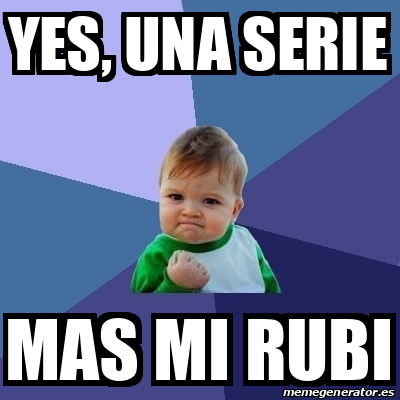 Meme Bebe Exitoso - yes, una serie mas mi rubi - 31841202