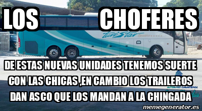 Meme Personalizado - Los choferes De estas nuevas unidades tenemos ...