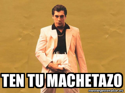 Meme Personalizado - ten tu machetazo - 31841801