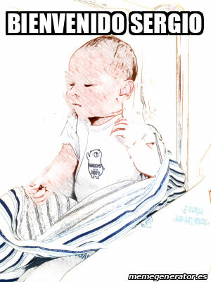 Meme Personalizado - Bienvenido Sergio - 31841953