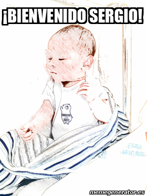 Meme Personalizado - ¡Bienvenido Sergio! - 31841955