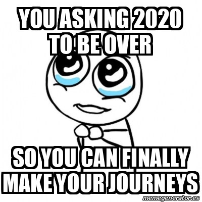 Meme Por favor - you asking 2020 to be over so you can finally make ...