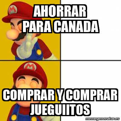 Meme Personalizado - ahorrar para canada comprar y comprar jueguiitos ...