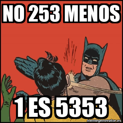 Meme Batman slaps Robin - no 253 menos 1 es 5353 - 31842516