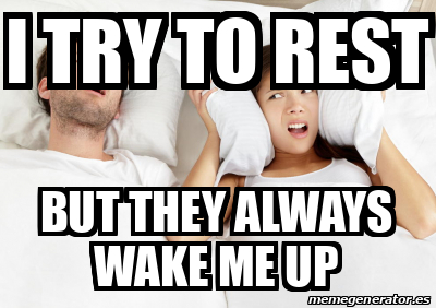 Meme Personalizado - I try to rest BUT THEY always wake me up - 31842667