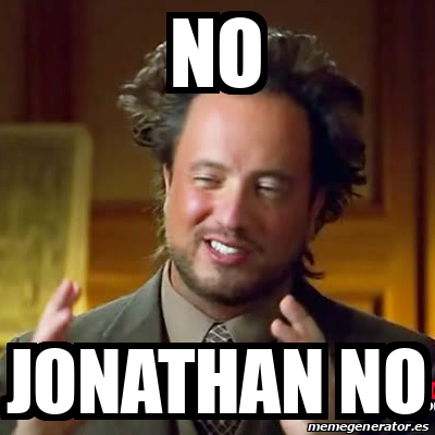 Meme Ancient Aliens - No Jonathan no - 31842693