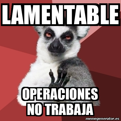 Meme Chill Out Lemur - Lamentable operaciones no trabaja - 31842901