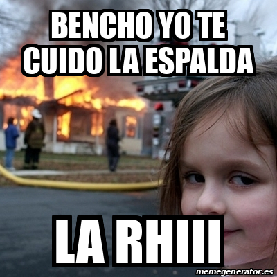 Meme Disaster Girl - Bencho yo te cuido la espalda La rhiii - 31842974