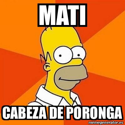 Meme Personalizado - MATI CABEZA DE PORONGA - 31843085