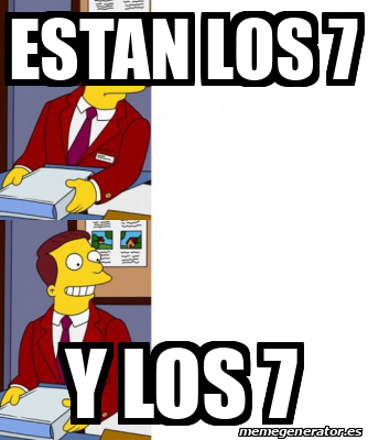 Meme Personalizado - ESTAN LOS 7 y LOS 7 - 31843106