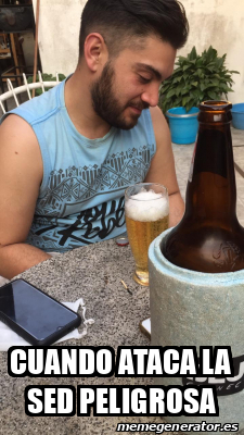 Meme Personalizado - Cuando ataca la sed peligrosa - 31843208