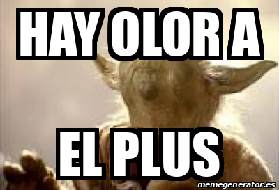 Meme Personalizado - HAY OLOR A EL PLUS - 31843404
