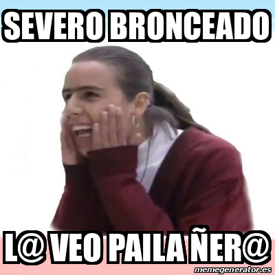 Meme Personalizado - Severo bronceado L@ veo paila ñer@ - 31843989