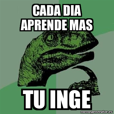 Meme Filosoraptor - cada dia aprende mas tu inge - 31843997
